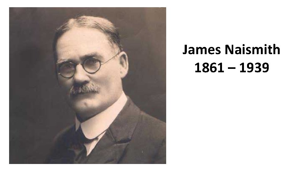 Who am I James Naismith 1861 1939 The