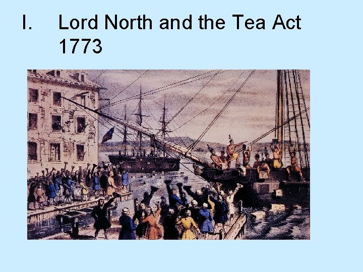 I Lord North and the Tea Act 1773