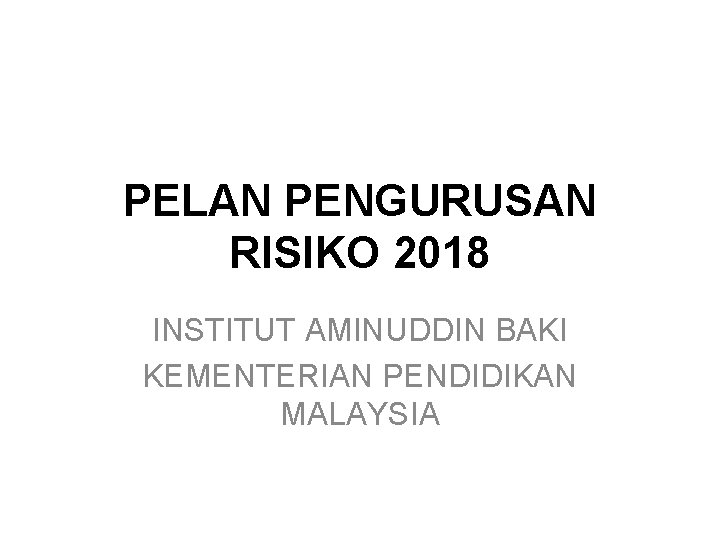 PELAN PENGURUSAN RISIKO 2018 INSTITUT AMINUDDIN BAKI KEMENTERIAN