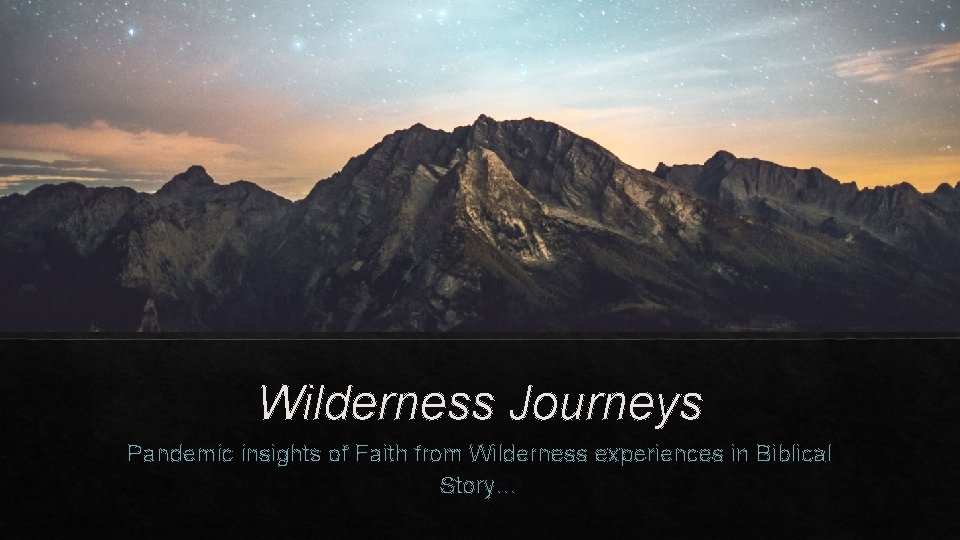 Wilderness Journeys Pandemic insights of Faith from Wilderness