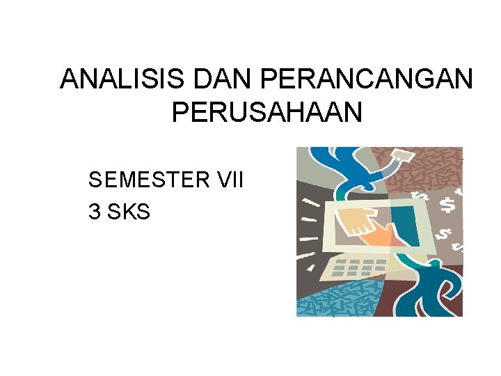 ANALISIS DAN PERANCANGAN PERUSAHAAN SEMESTER VII 3 SKS