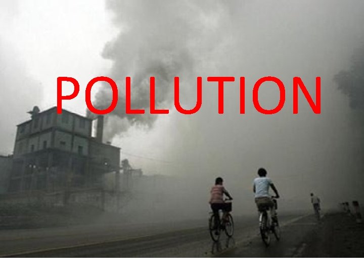 POLLUTION Unit 7 Pollution PERIOD 58 GETTING STARTED