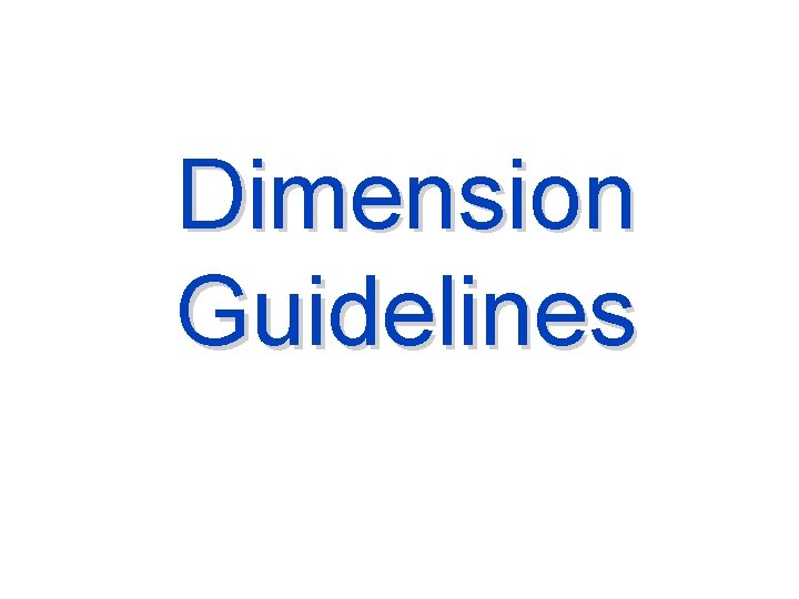 Dimension Guidelines 1 Dimensions should NOT be duplicated