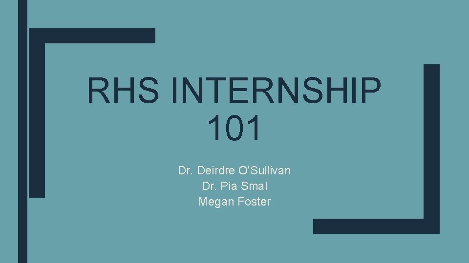 RHS INTERNSHIP 101 Dr Deirdre OSullivan Dr Pia