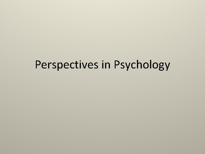 Perspectives in Psychology Psychology Psychology The scientific study