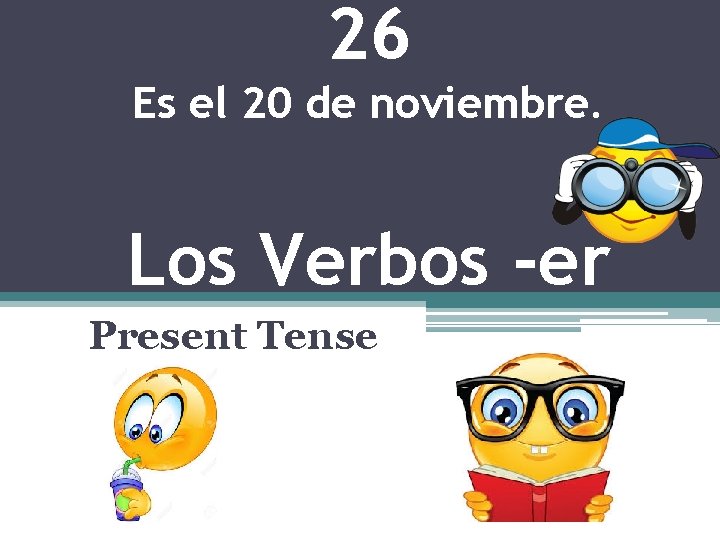 26 Es el 20 de noviembre Los Verbos