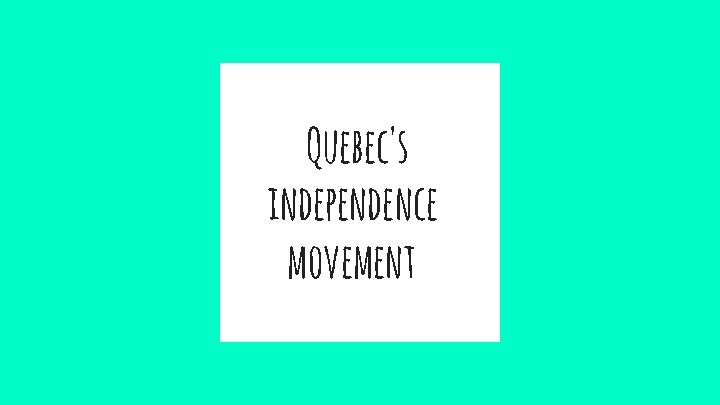 Quebecs independence movement Background information on Independence ...