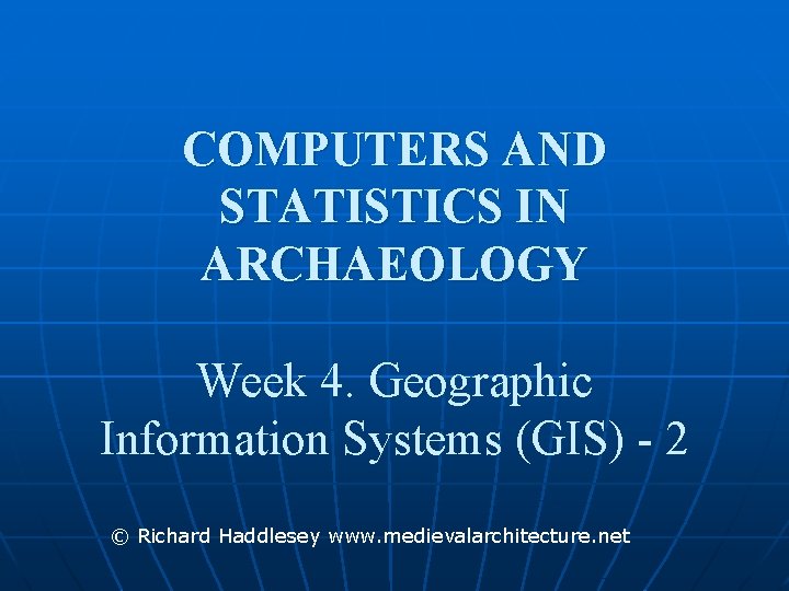 COMPUTERS AND STATISTICS IN ARCHAEOLOGY Week 4 Geographic