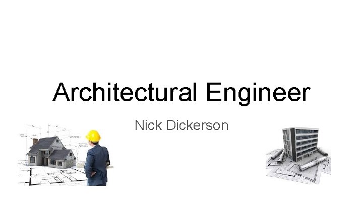 Architectural Engineer Nick Dickerson Training necessary to enter