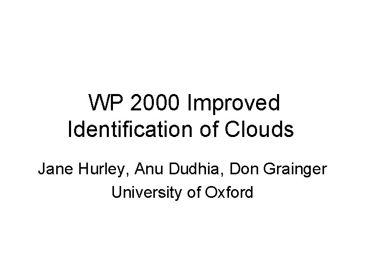WP 2000 Improved Identification of Clouds Jane Hurley