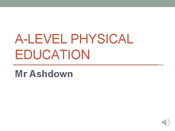 ALEVEL PHYSICAL EDUCATION Mr Ashdown COURSE STRUCTURE This