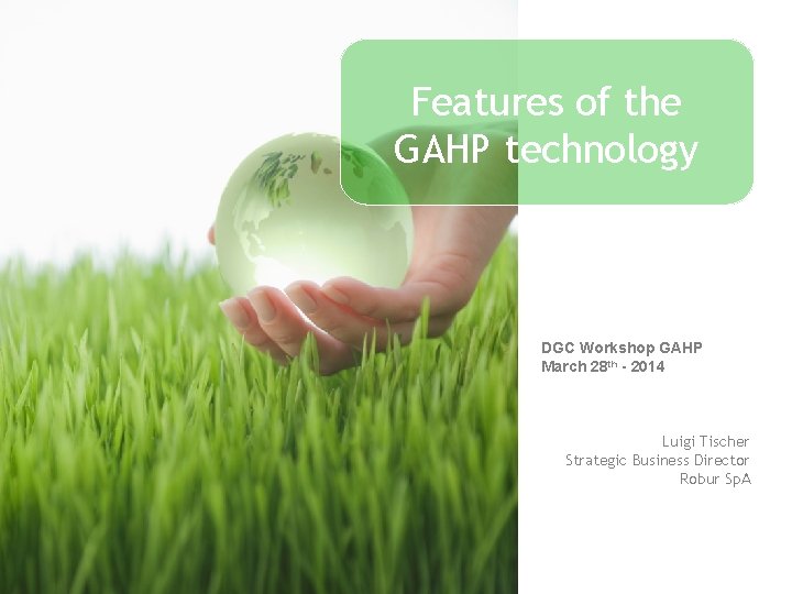 Features of the GAHP technology DGC Workshop GAHP