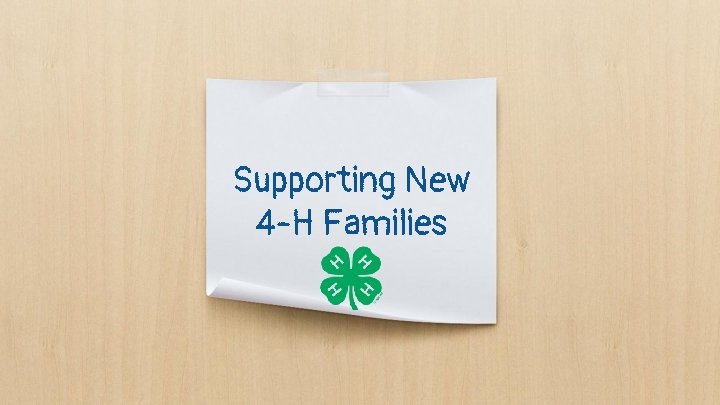 Supporting New 4 H Families 1 Why 2