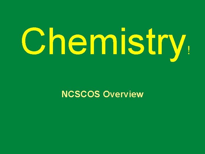 Chemistry NCSCOS Overview Chemicals A chemical is a