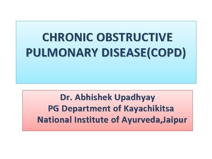 CHRONIC OBSTRUCTIVE PULMONARY DISEASECOPD Dr Abhishek Upadhyay PG