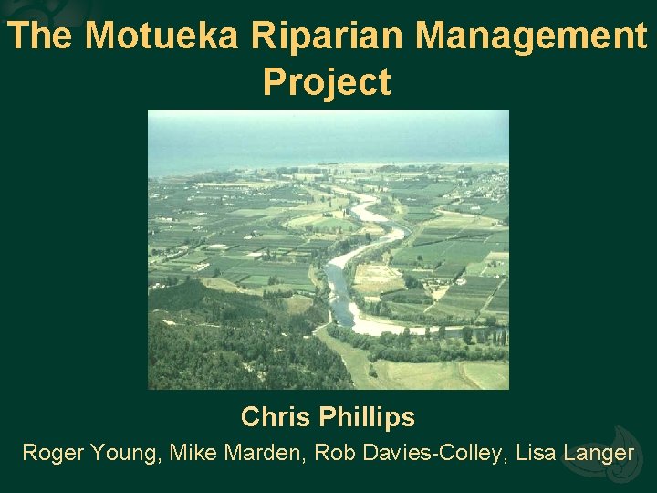 The Motueka Riparian Management Project Chris Phillips Roger