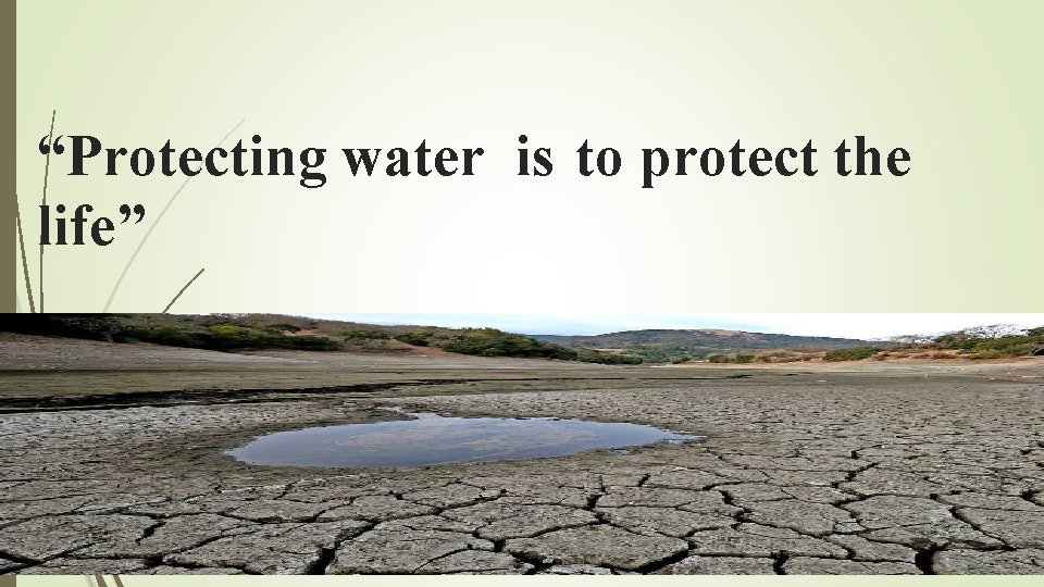 Protecting water is to protect the life What
