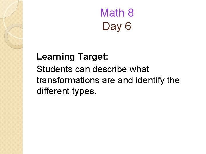 Math 8 Day 6 Learning Target Students can
