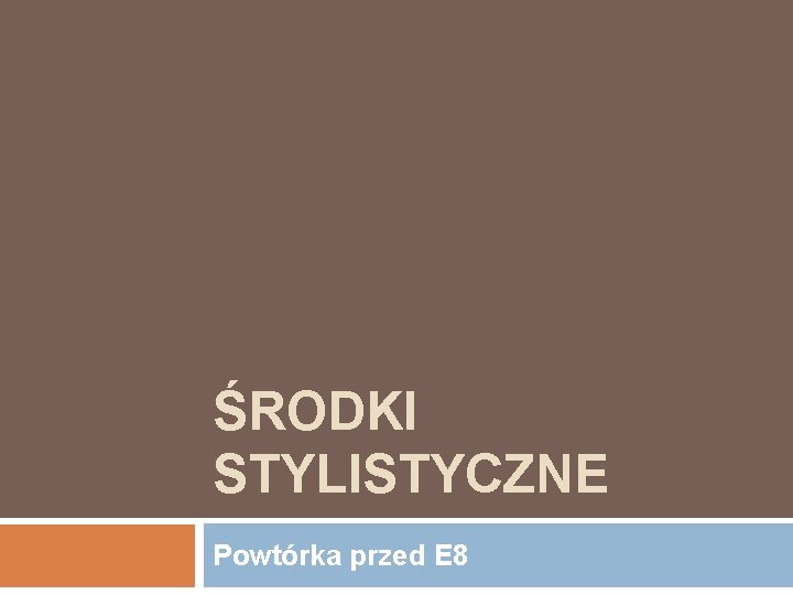 RODKI STYLISTYCZNE Powtrka przed E 8 Epitet wyraz