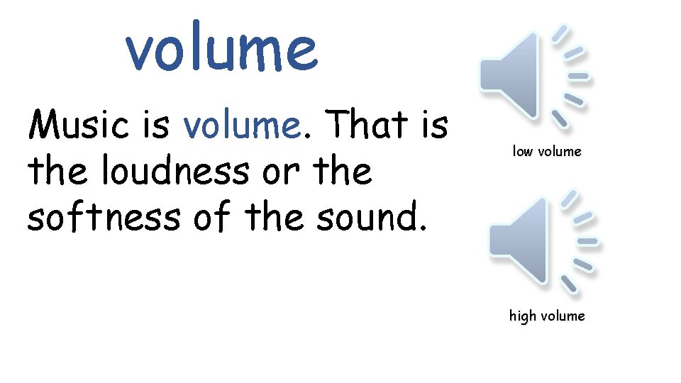 volume Music is volume That is the loudness