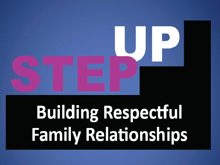 StepUp Building Respectful Family Relationships A Program for