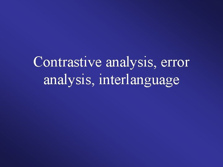 Contrastive analysis error analysis interlanguage 1 There also
