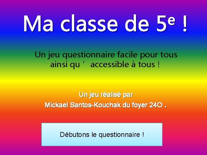 Ma classe de e 5 Un jeu questionnaire