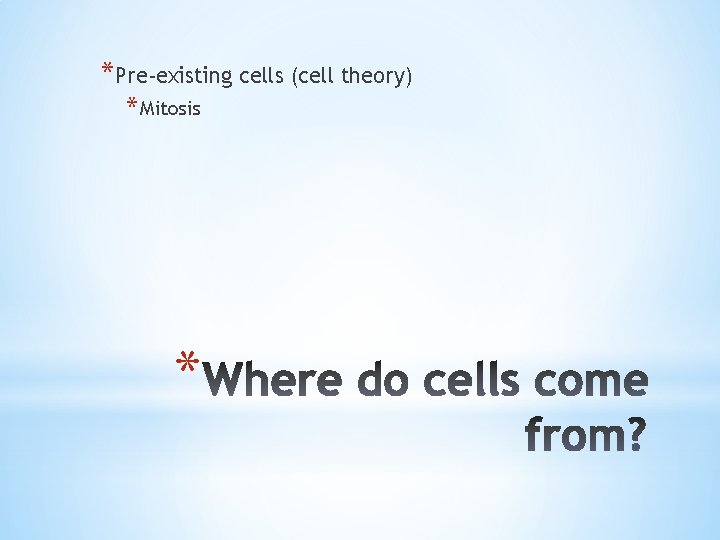 Cells Preexisting cells cell theory Mitosis Cell size
