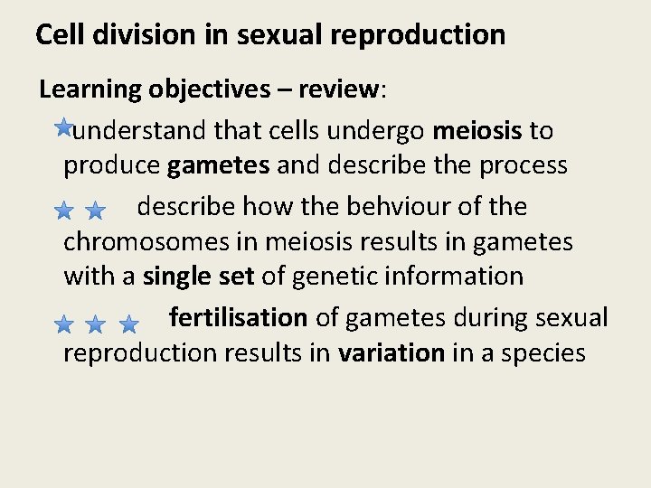 Cell division in sexual reproduction Learning objectives understand