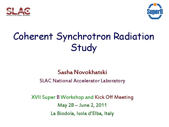 Coherent Synchrotron Radiation Study Sasha Novokhatski SLAC National