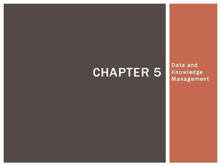 CHAPTER 5 Data and Knowledge Management CHAPTER OUTLINE
