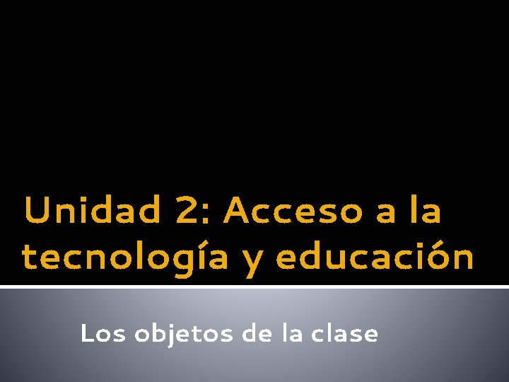 Unidad 2 Acceso a la tecnologa y educacin