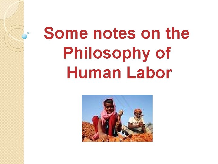 Some notes on the Philosophy of Human Labor