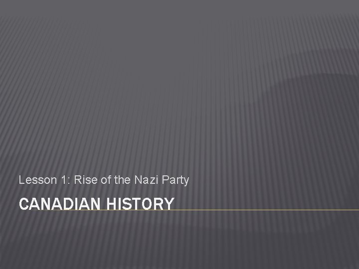 Lesson 1 Rise of the Nazi Party CANADIAN