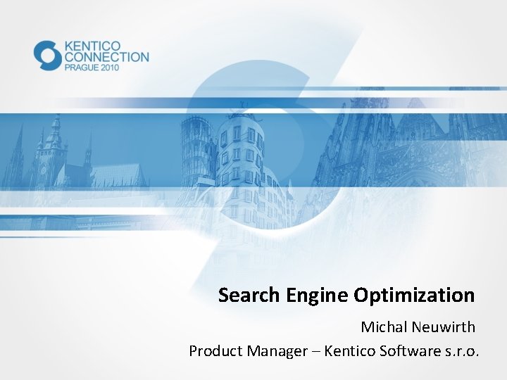 Search Engine Optimization Michal Neuwirth Product Manager Kentico