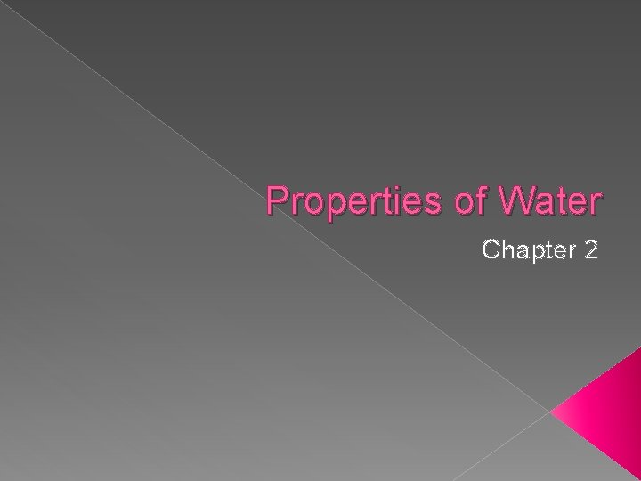 Properties of Water Chapter 2 Water H 2