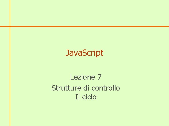 Java Script Lezione 7 Strutture di controllo Il