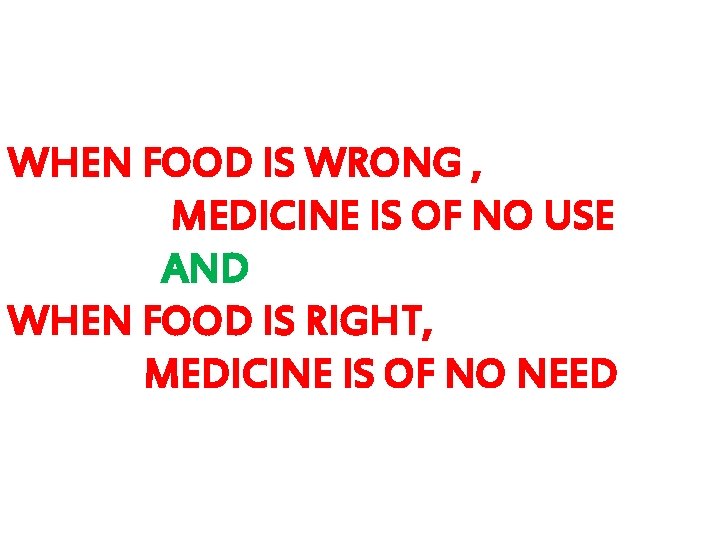 WHEN FOOD IS WRONG MEDICINE IS OF NO