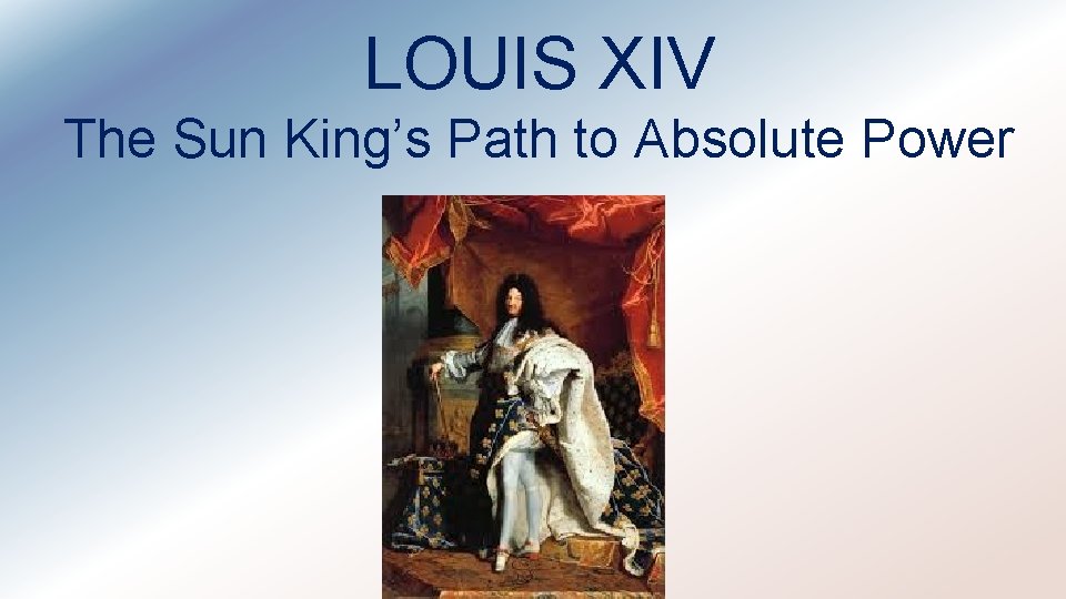 LOUIS XIV The Sun Kings Path to Absolute