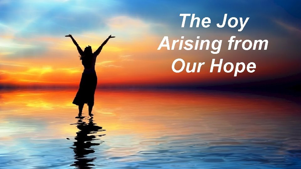 The Joy Arising from Our Hope Suffering for