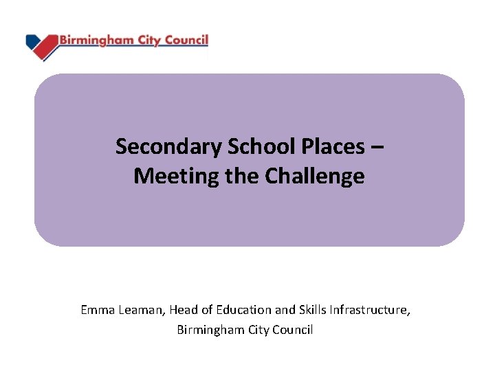 Secondary School Places Meeting the Challenge Emma Leaman