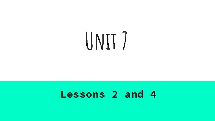 Unit 7 Lessons 2 and 4 The Final