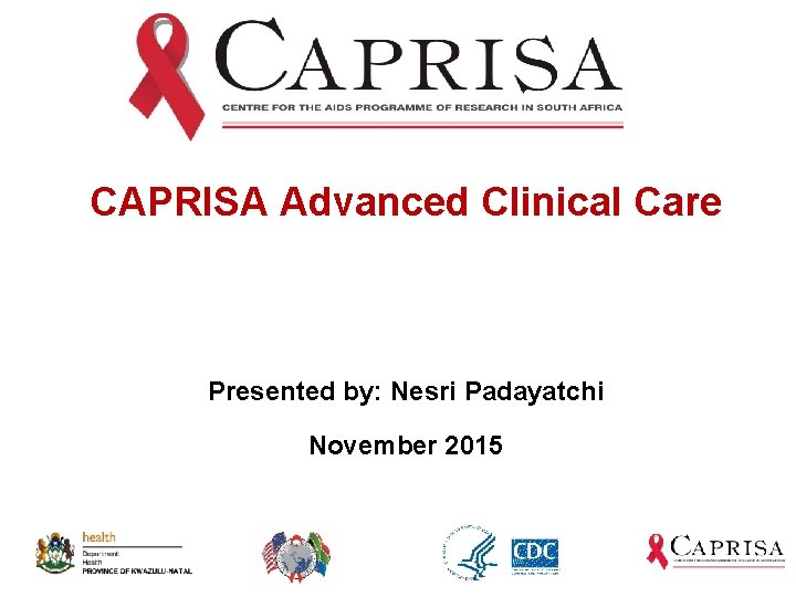 CAPRISA Advanced Clinical Care Presented by Nesri Padayatchi