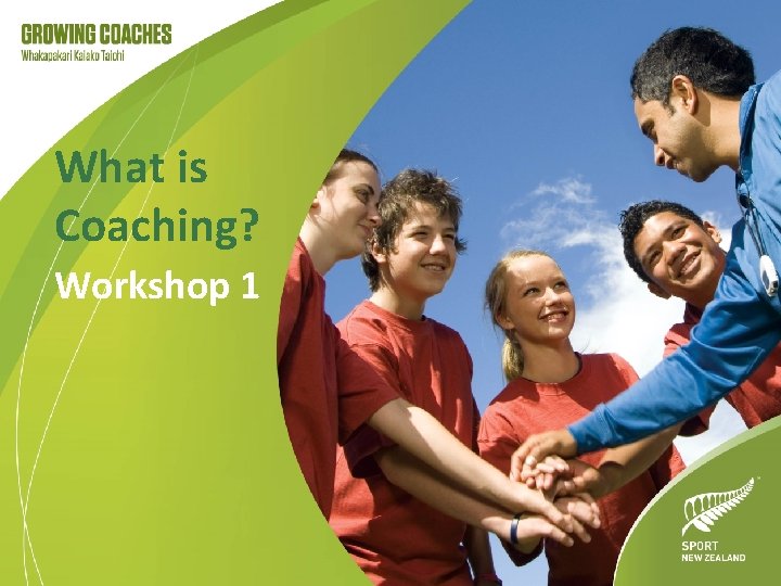 What is Coaching Workshop 1 What is Coaching