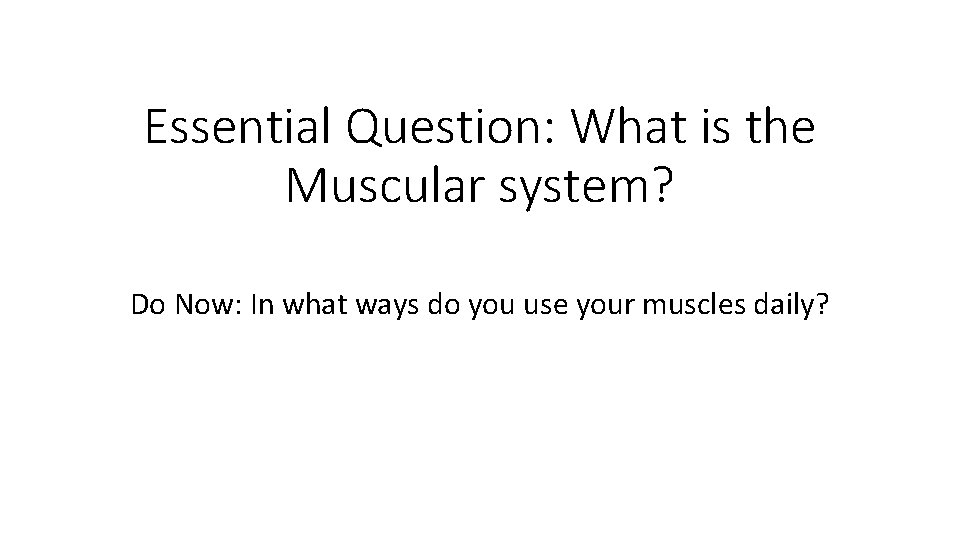 Essential Question What is the Muscular system Do