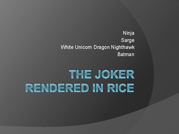 Ninja Sarge White Unicorn Dragon Nighthawk Batman THE