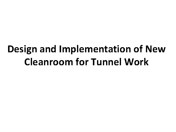 Design and Implementation of New Cleanroom for Tunnel