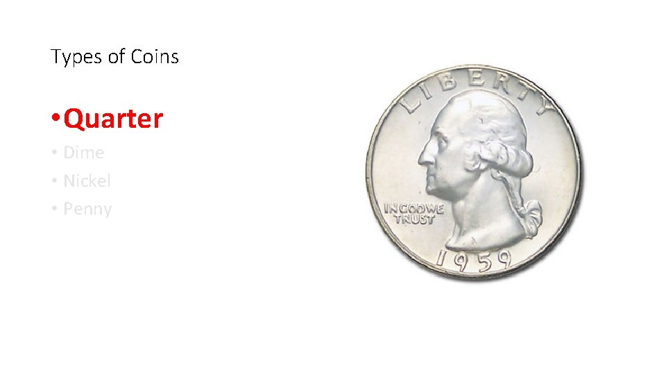 Coins and Their Values Types of Coins Quarter