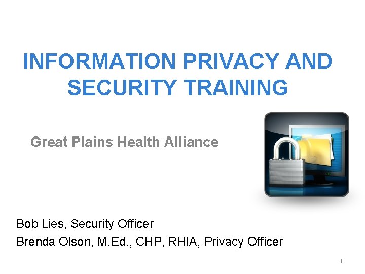 INFORMATION PRIVACY AND SECURITY TRAINING Great Plains Health