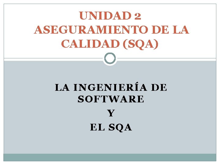 UNIDAD 2 ASEGURAMIENTO DE LA CALIDAD SQA LA